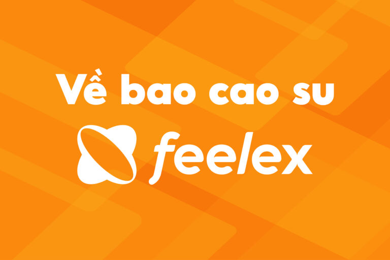 Bao cao su an toàn, chính hãng, giá tốt - Feelex.vn